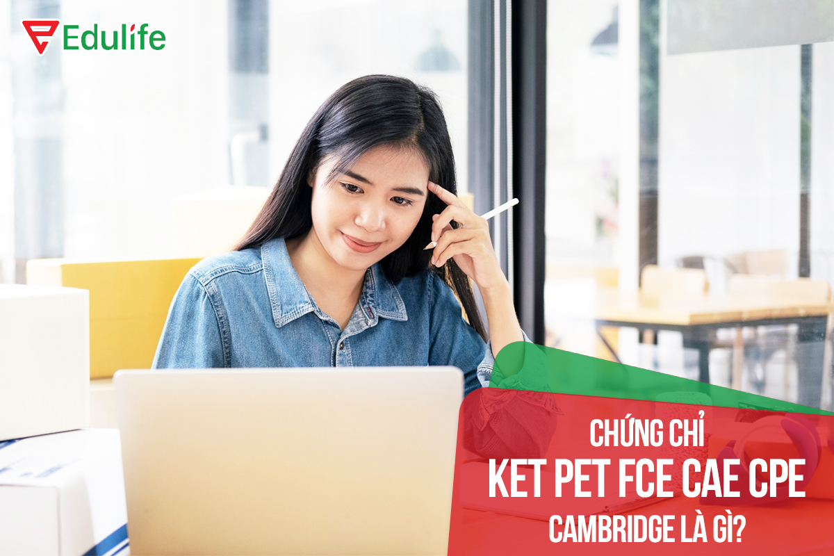 Chứng chỉ KET PET FCE CAE CPE Cambridge là gì?