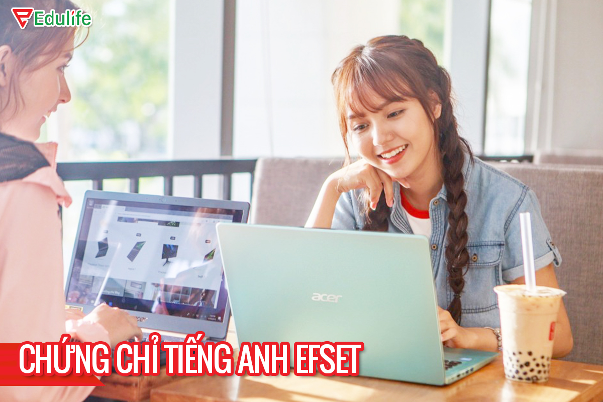 EFSET là gì? Cấu trúc bài thi và giá trị chứng chỉ EFSET