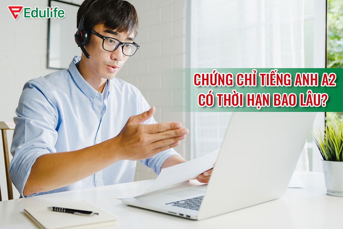Chứng chỉ tiếng anh A2 có thời hạn bao lâu? [Update 2025]