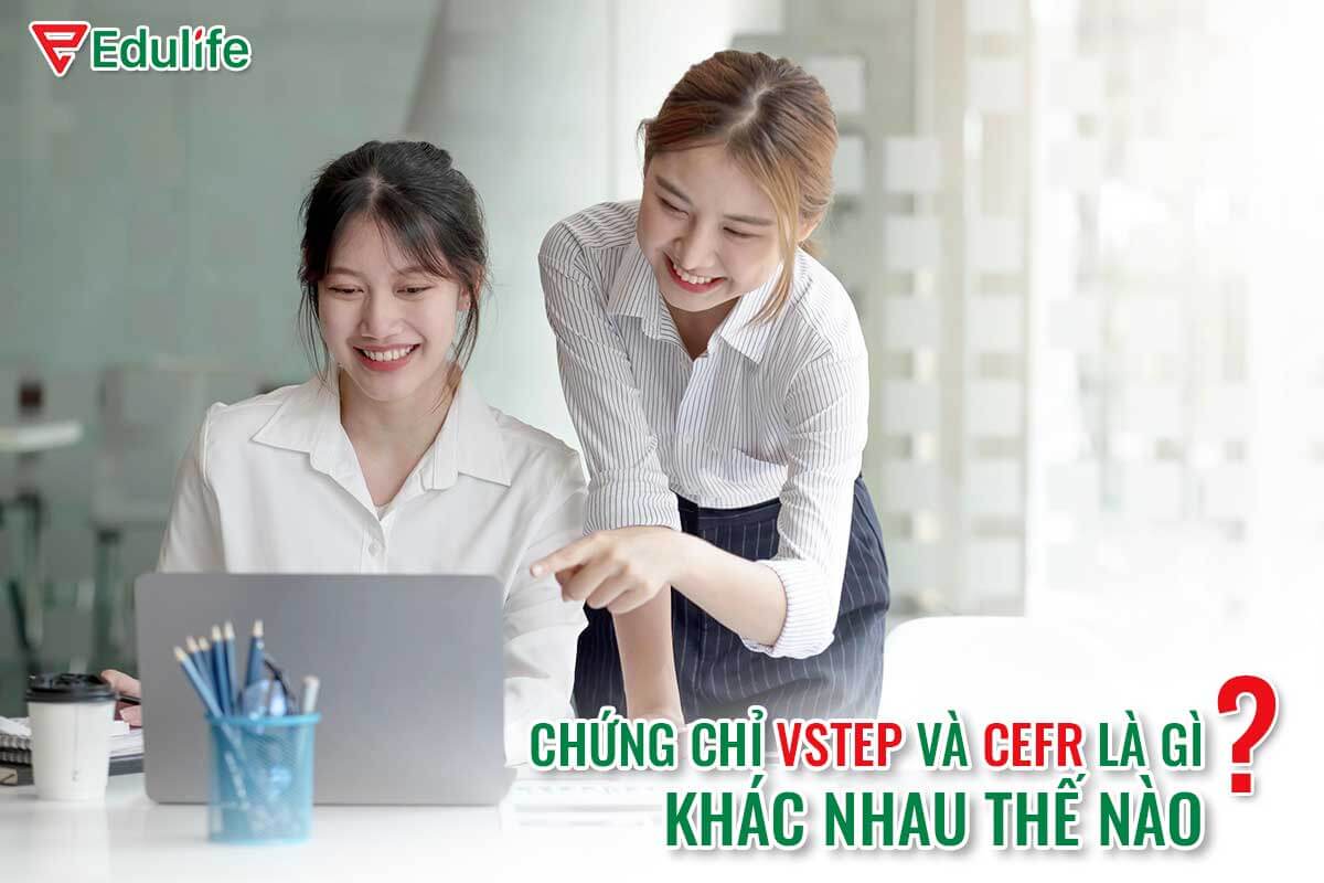 Phân biệt chứng chỉ Vstep và CEFR, nên chọn chứng chỉ nào?