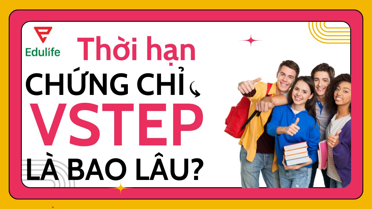 Chứng chỉ VSTEP có thời hạn bao lâu? Có vĩnh viễn không?