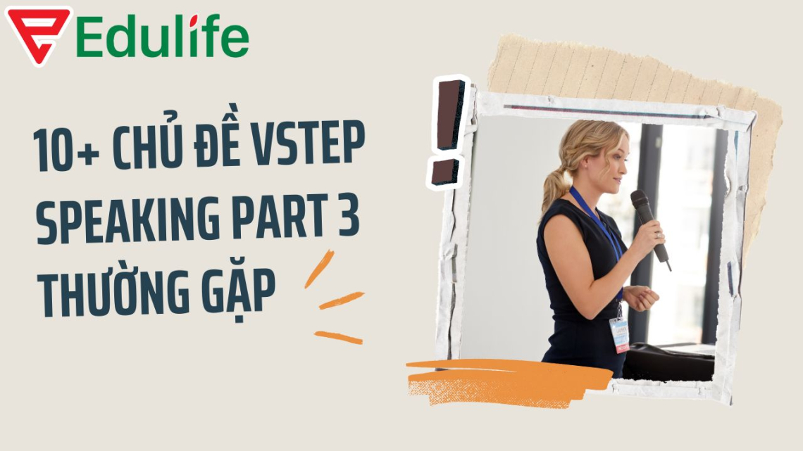 VSTEP Speaking Part 3: cấu trúc và 10+ chủ đề hay thi