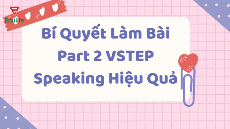 VSTEP Speaking Part 2: Hướng dẫn làm bài đạt điểm cao