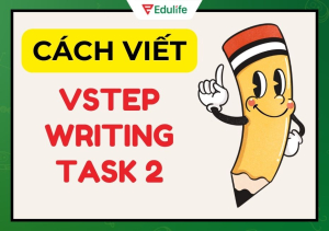 VSTEP Writing Task 2 Band B, C (Kèm từ vựng & cấu trúc ăn điểm)