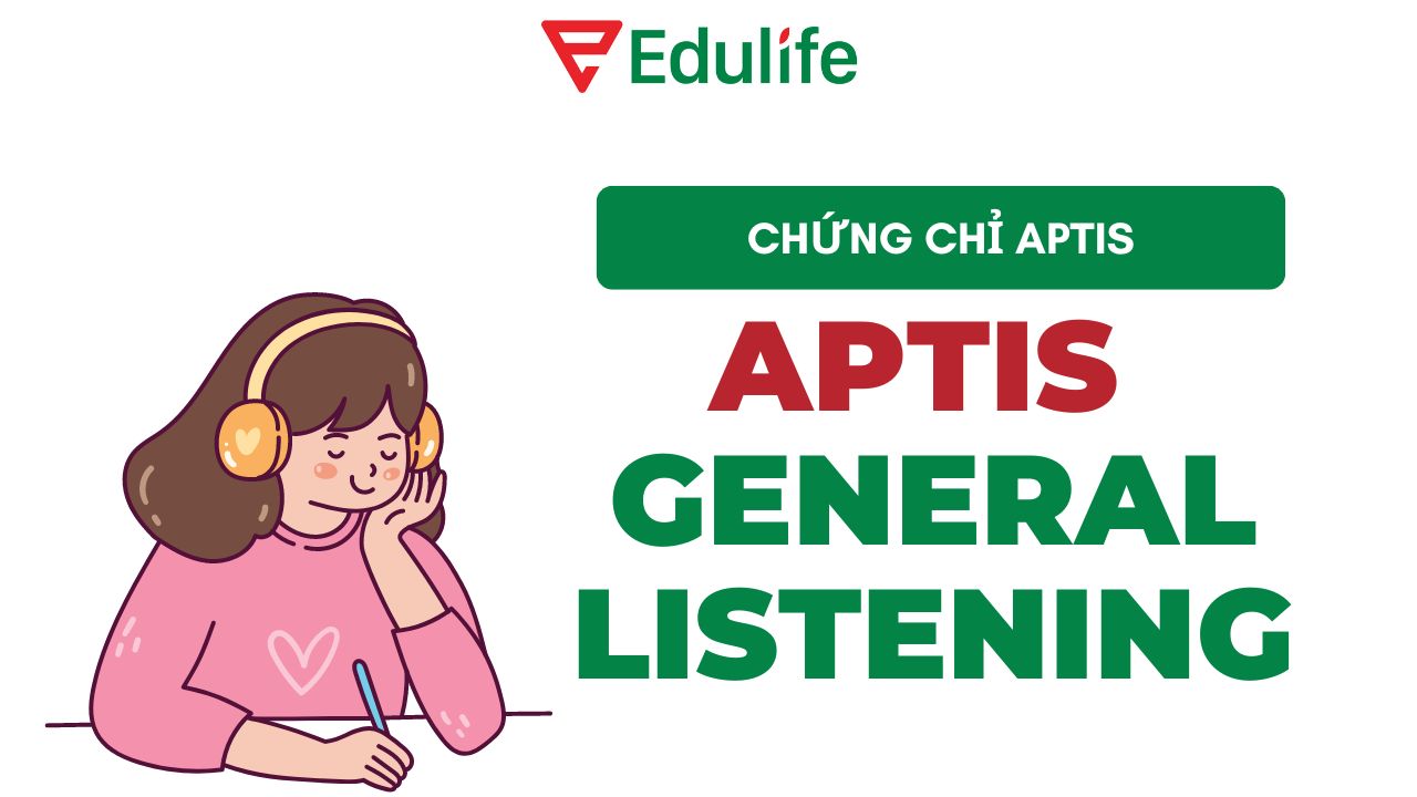 Aptis General Listening: “Nắm trọn” cấu trúc & 5 mẹo hay