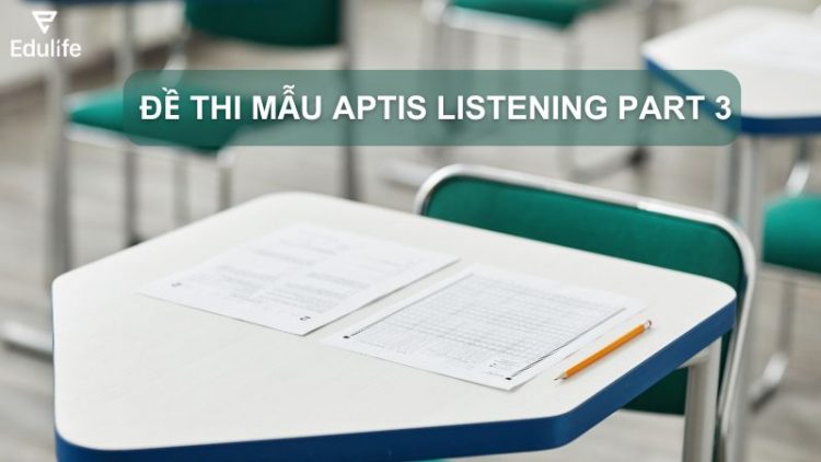 Aptis Listening Part 3: Cấu trúc & Mẹo thi chi tiết